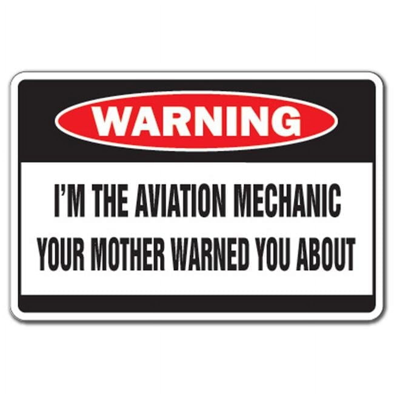 8 x 12 in. I Am The Aviation Mechanic Warning Sign - Walmart.com