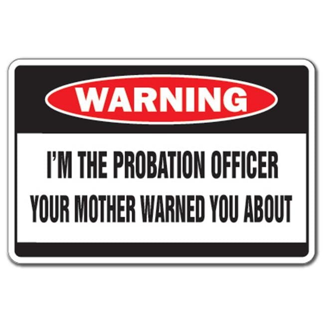 8 x 12 in. I Am the Probation Officer Warning Sign - Mother Parole ...