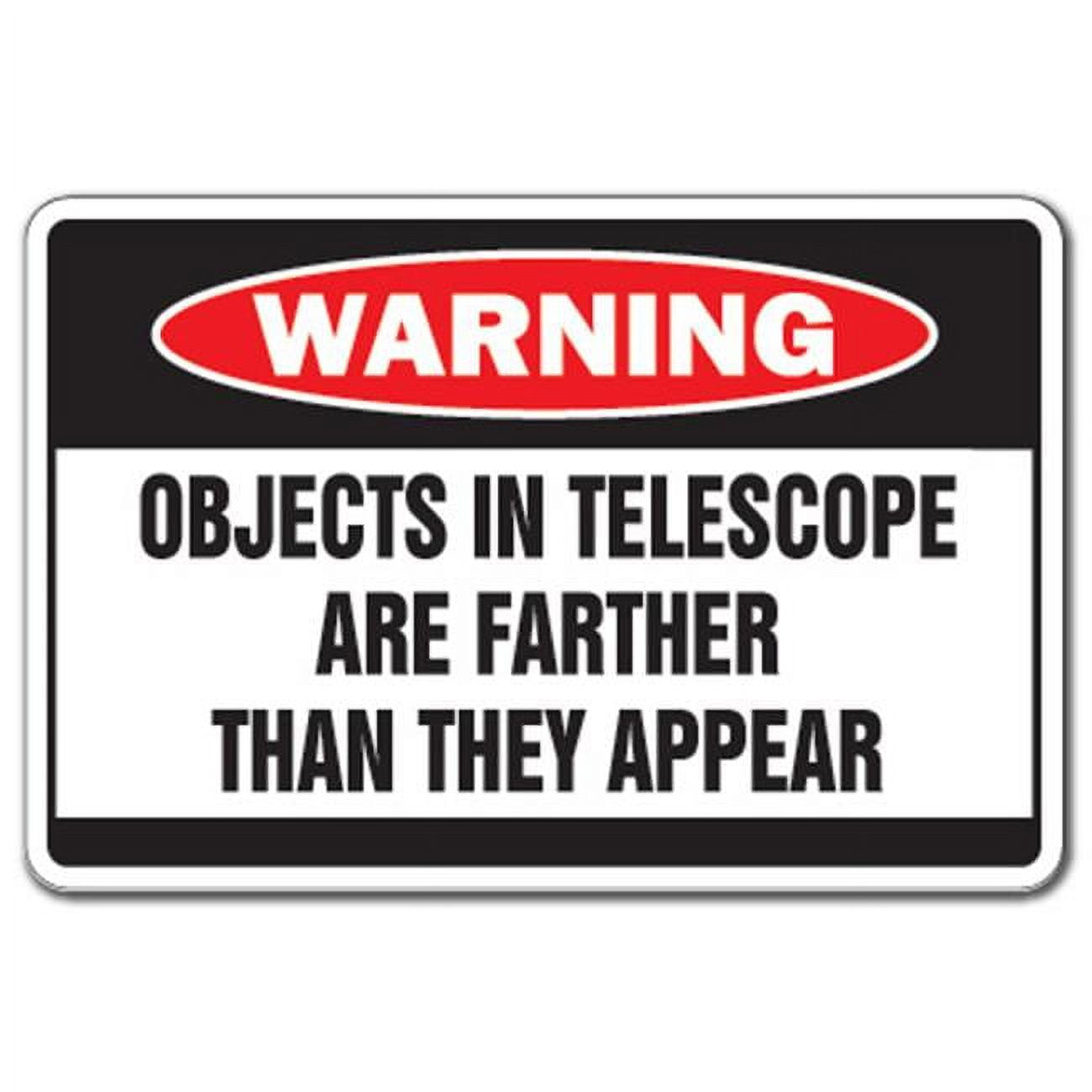 8 x 12 in. Objects in Telescope Warning Sign - Walmart.com