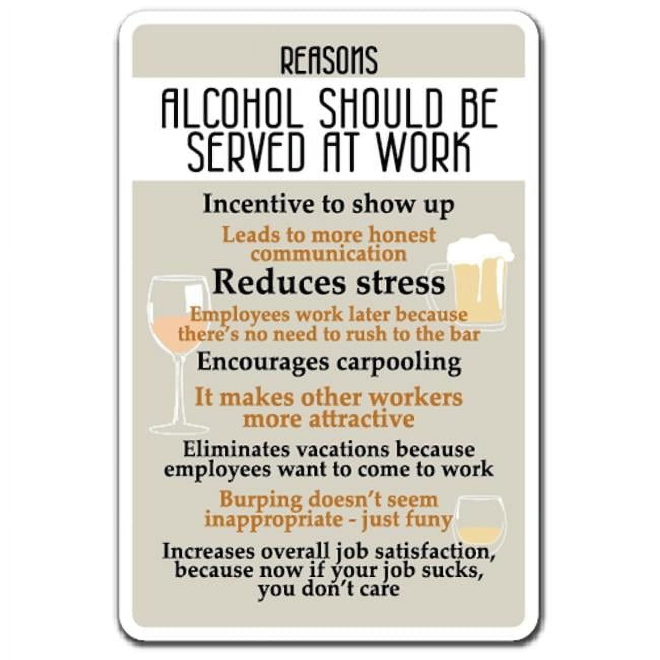 8 x 12 in. Reasons Alcohol Should Be Served At Work Sign - Walmart.com