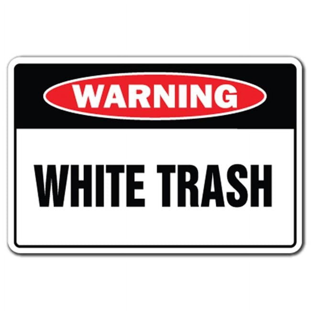 8 x 12 in. White Trash Warning Sign - Mobile Home Drunk Poor Drink ...