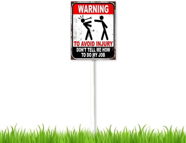 8 x 12 inch Warning! to Avoid Injury Don't Tell Me How to Do My Job ...