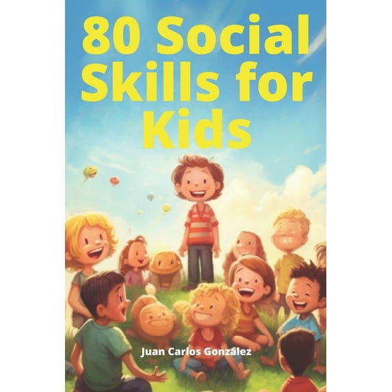 80 Social Skills for Kids: Navigating the World with Confidence and ...