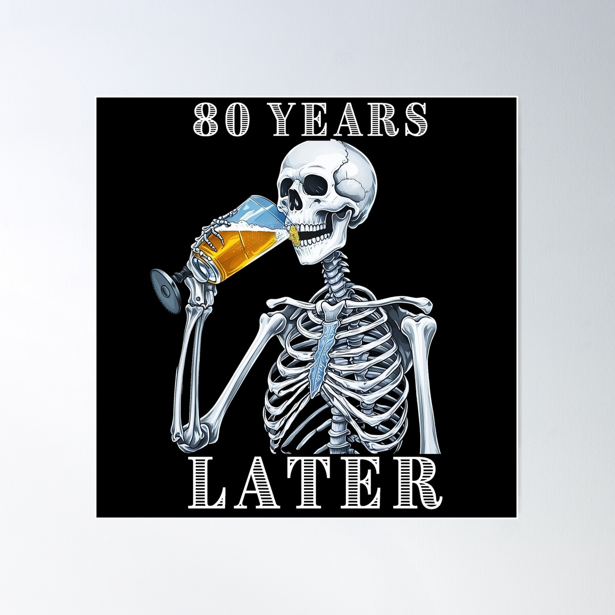 80 Years Later – Skeleton Drinking Beer Humorous Art Poster Wall Art ...