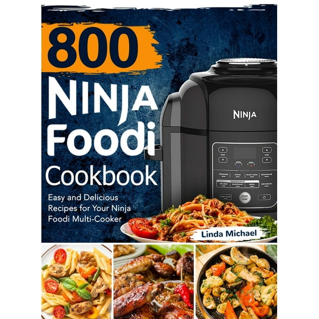 800 Ninja Foodi Cookbook: Easy and Delicious Recipes for Your Ninja ...
