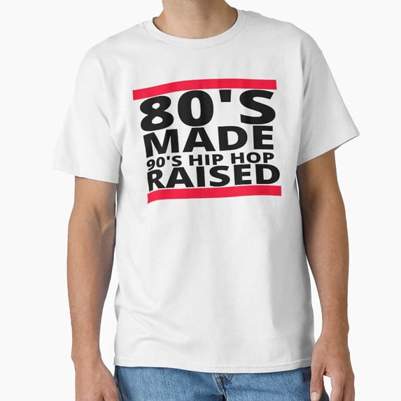 80s Made 90s Hip Hop Raised Golden Age Slogan Variant G T-Shirt ...