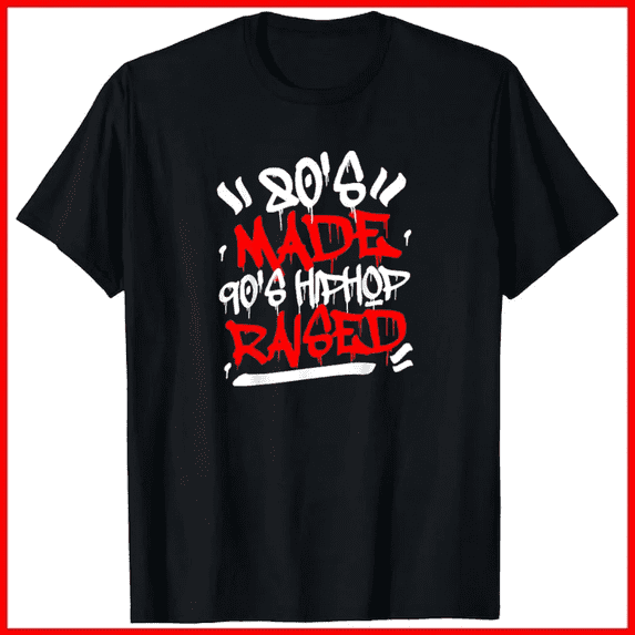 80s Made 90s Hip Hop Raised Old School Rap Music Fan Slogan Unisex T ...