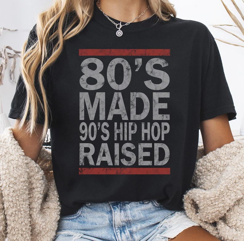 80s Made 90s Hip Hop Raised T-Shirt Retro Music Rap Culture Nostalgic ...