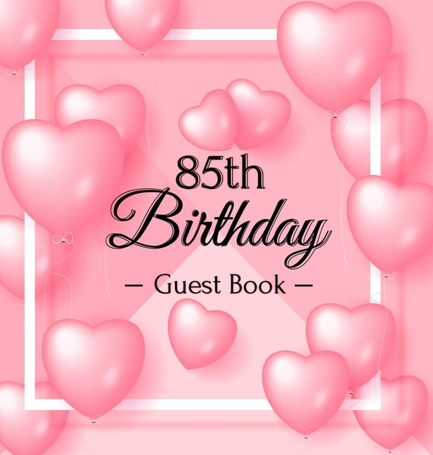 85th Birthday Guest Book: A Sweet Pink Balloon Hearts Keepsake for Her ...