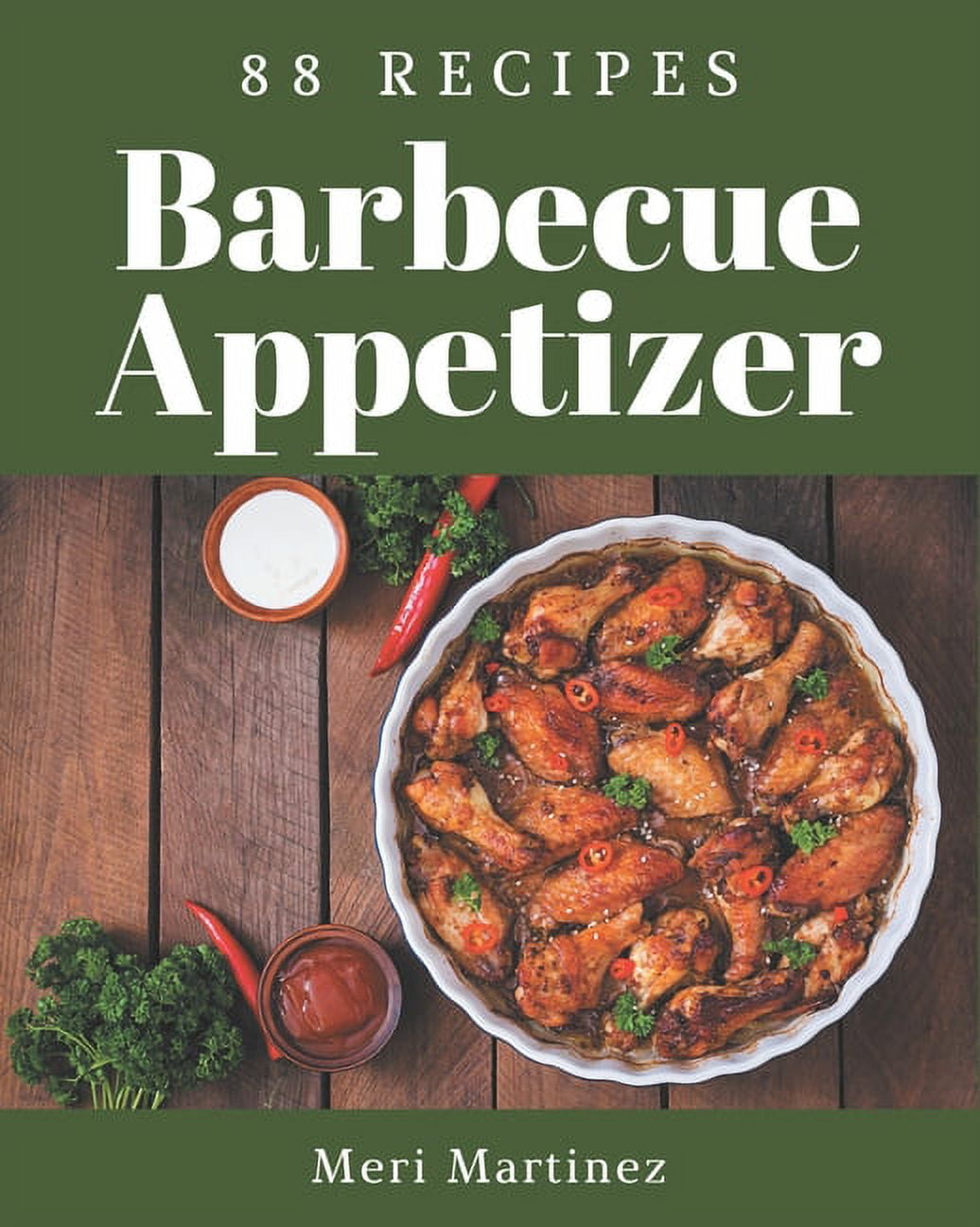 88 Barbecue Appetizer Recipes: More Than a Barbecue Appetizer Cookbook ...