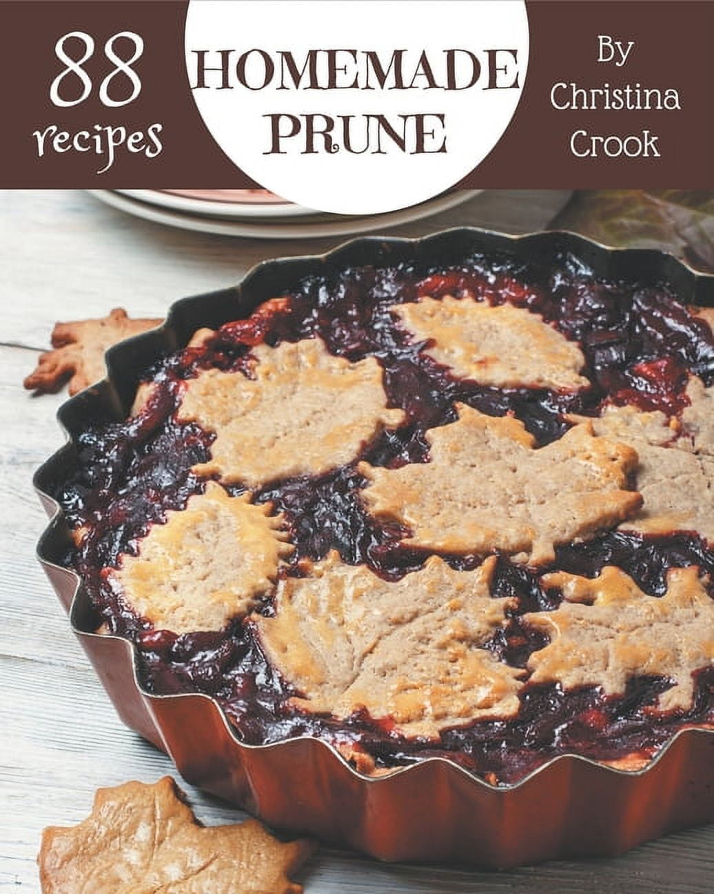 88 Homemade Prune Recipes : A Prune Cookbook for All Generation ...