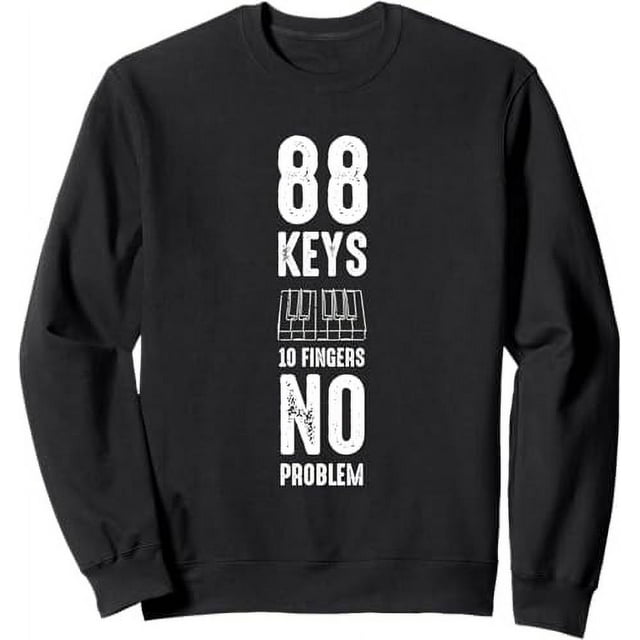 88 Keys 10 Fingers No Problem Keyboard Piano Keys Sweatshirt - Walmart.com 88 Keys 10 Fingers No Problem Keyboard Piano Keys Sweatshirt - Walmart.com