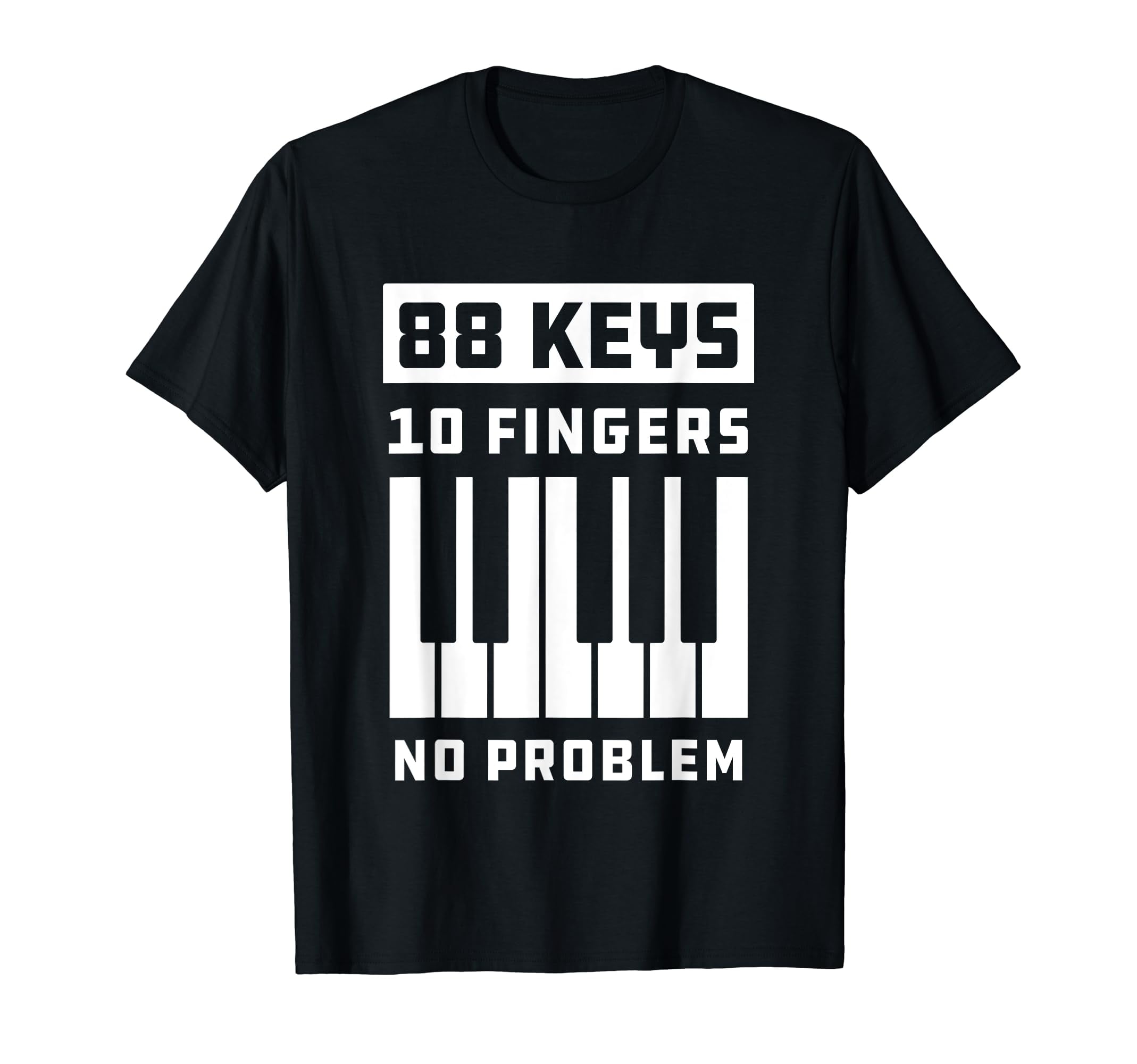 88 Keys 10 Fingers No Problem Keyboard Piano Keys T-Shirt - Walmart.com
