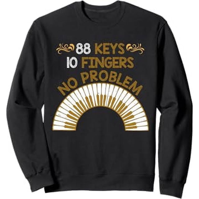 88 Keys 10 Fingers No Problem Piano Sweatshirt - Walmart.com