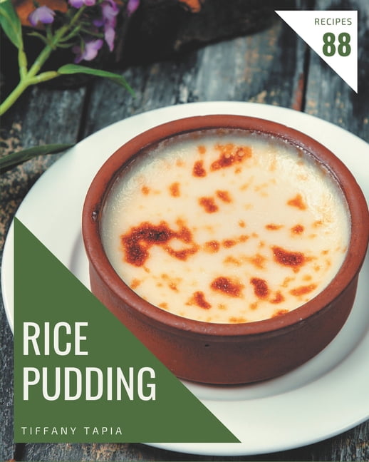 88 Rice Pudding Recipes: The Highest Rated Rice Pudding Cookbook You ...