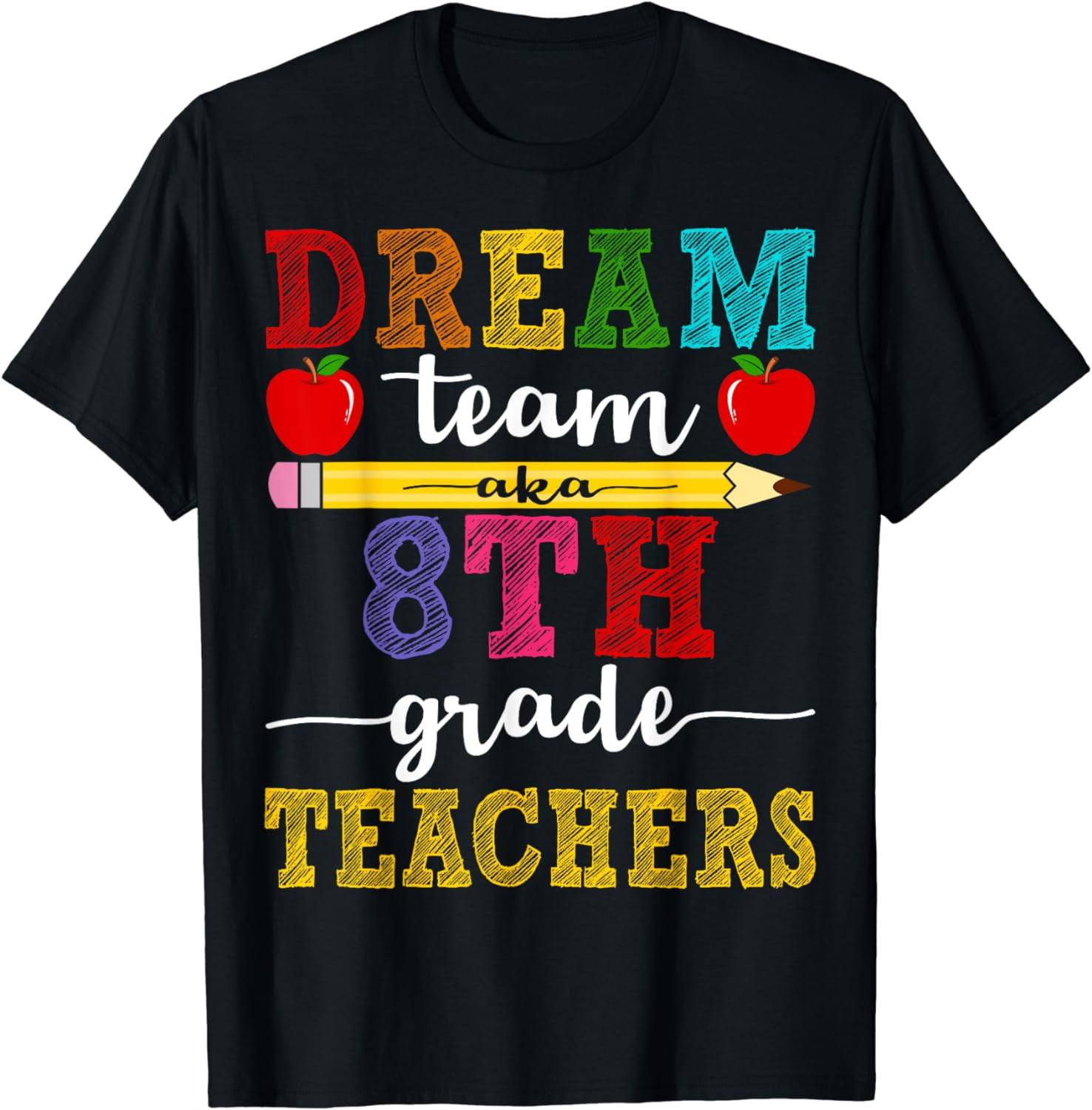 8th Grade Team Teachers Dream Team Aka Eighth Grade Teachers T-Shirt ...