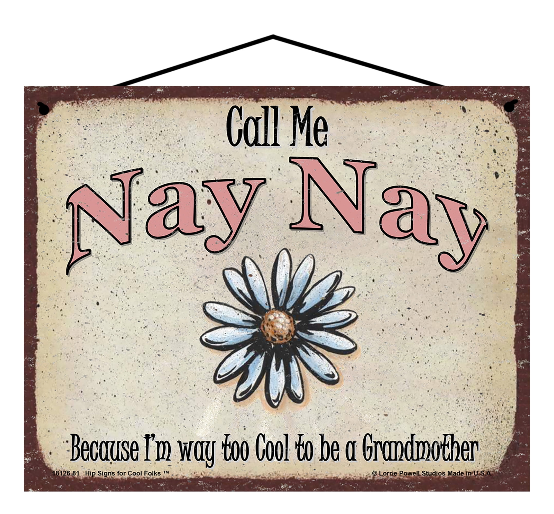 8x10 Call Me Nay Nay Sign Because I'm Way Too Cool To Be A Grandmother ...
