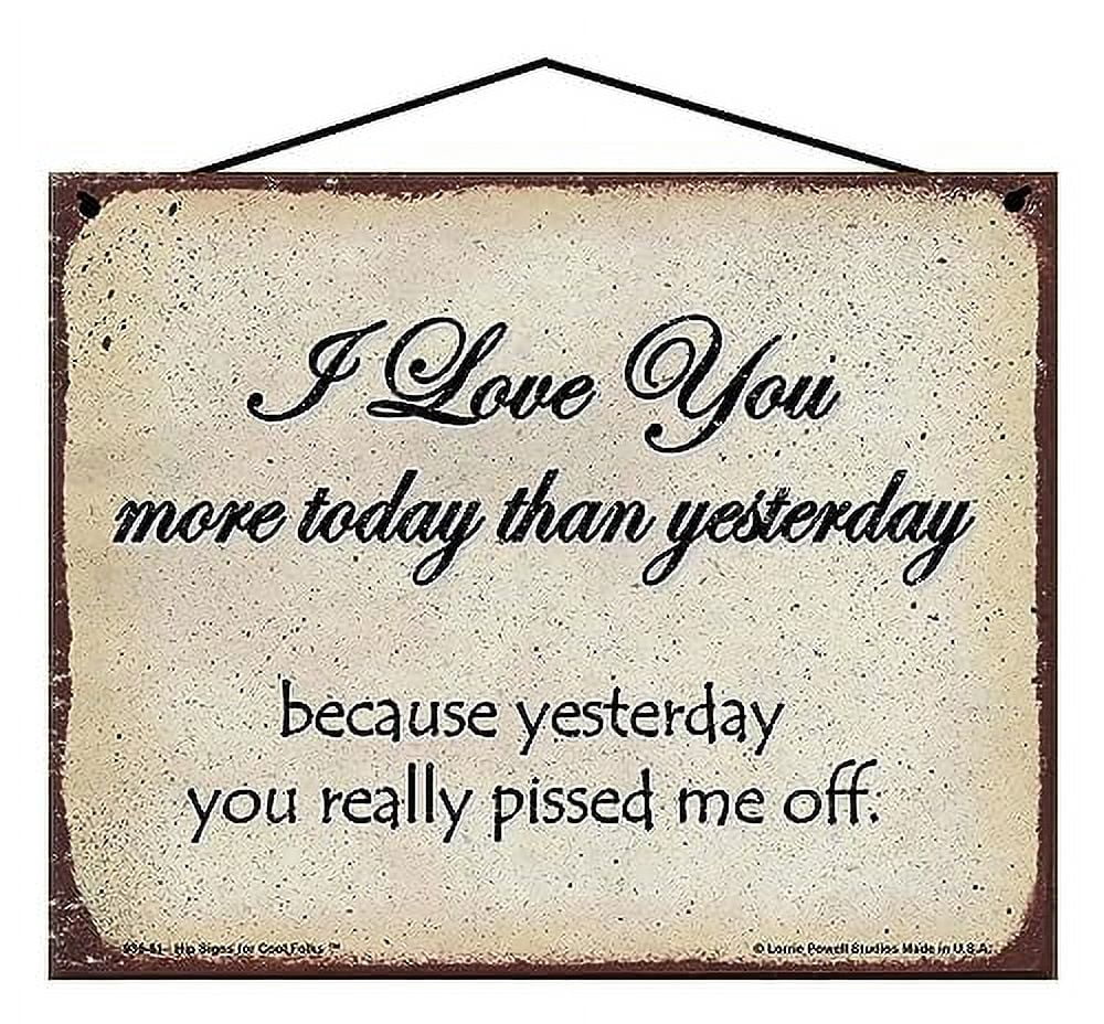 8x10 Funny Inspirational Sign - I Love You More Today Than Yesterday ...