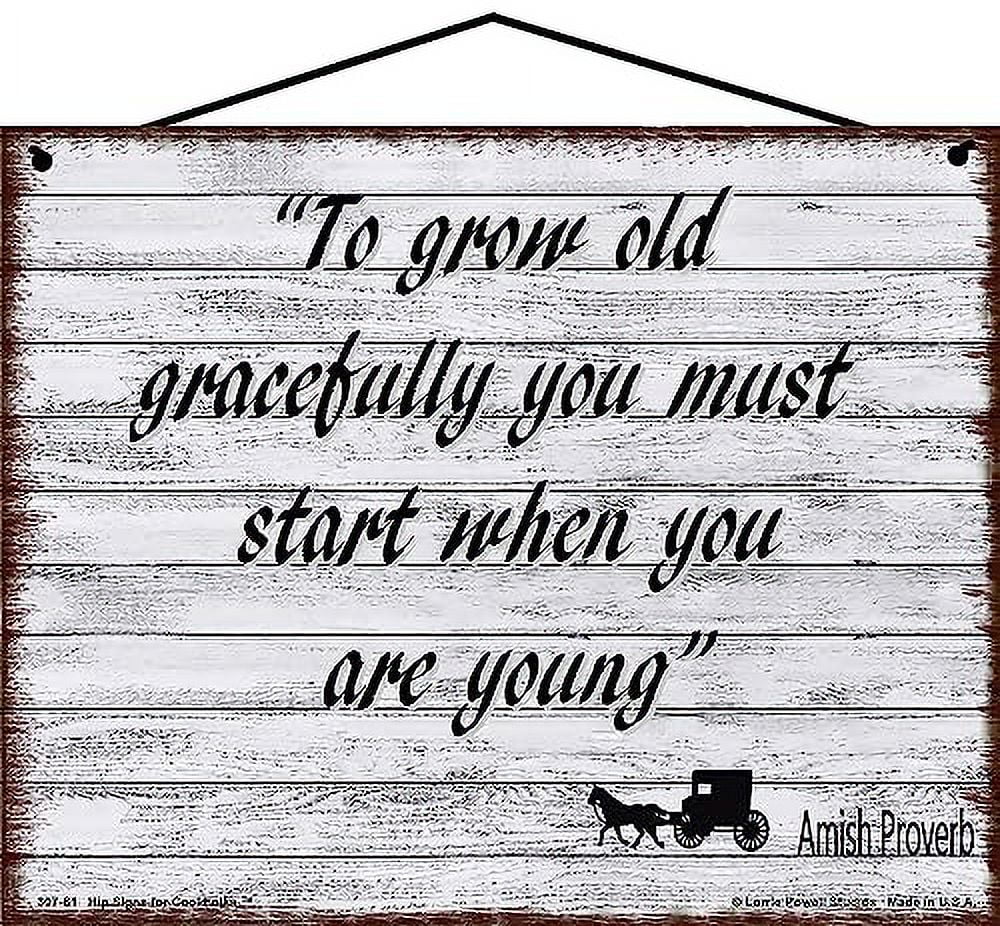 8x10 Vintage Style Sign with an Old Amish Proverb - To Grow Old ...