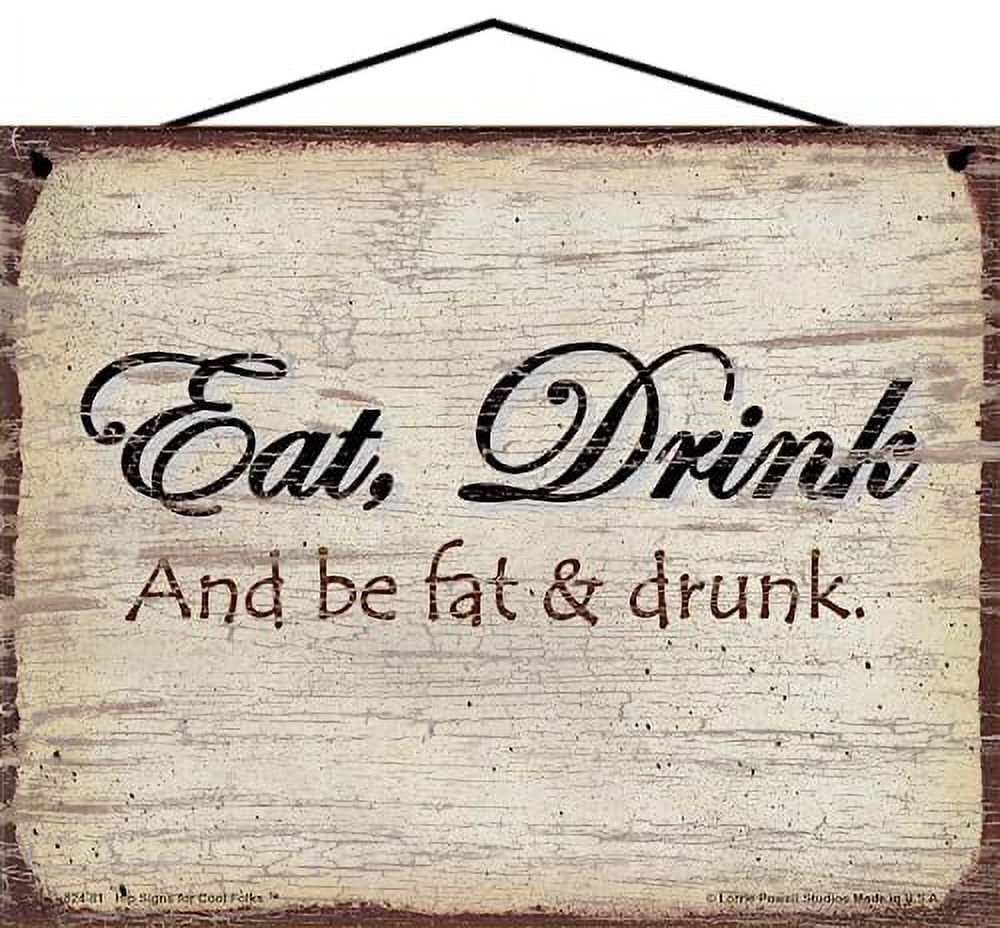8x10 Vintage Style Sign Saying "Eat Drink and be Fat and Drunk" Life ...