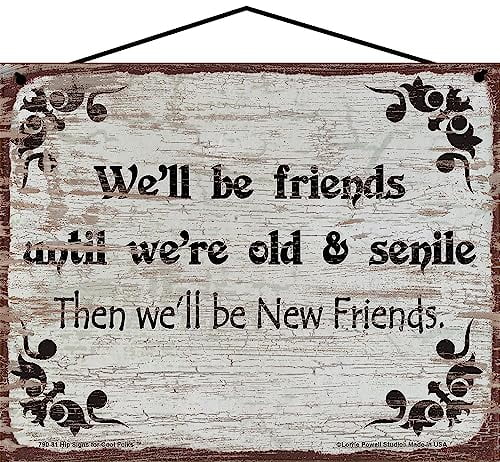 8x10 Vintage Style Sign - "We'll Be Friends Until We're Old and Senile ...