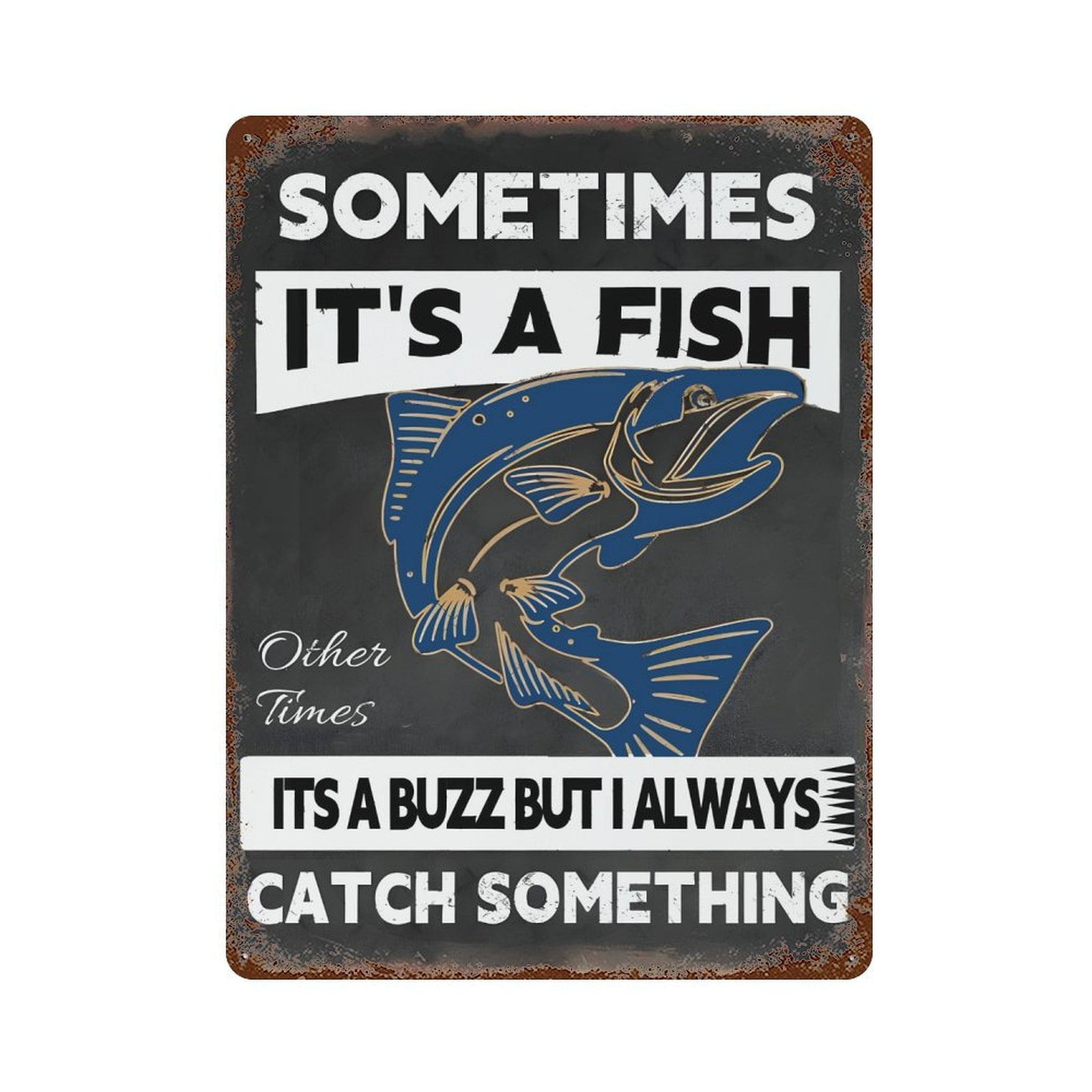 8x12 Inch Sometimes It's Fish, Sometimes It's Buzz, But I Caught ...