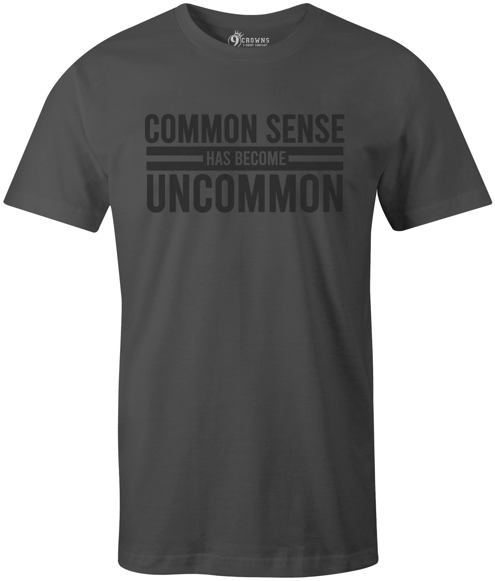 9 Crowns Tees Common Sense Has Become Uncommon Graphic Tee Shirt ...