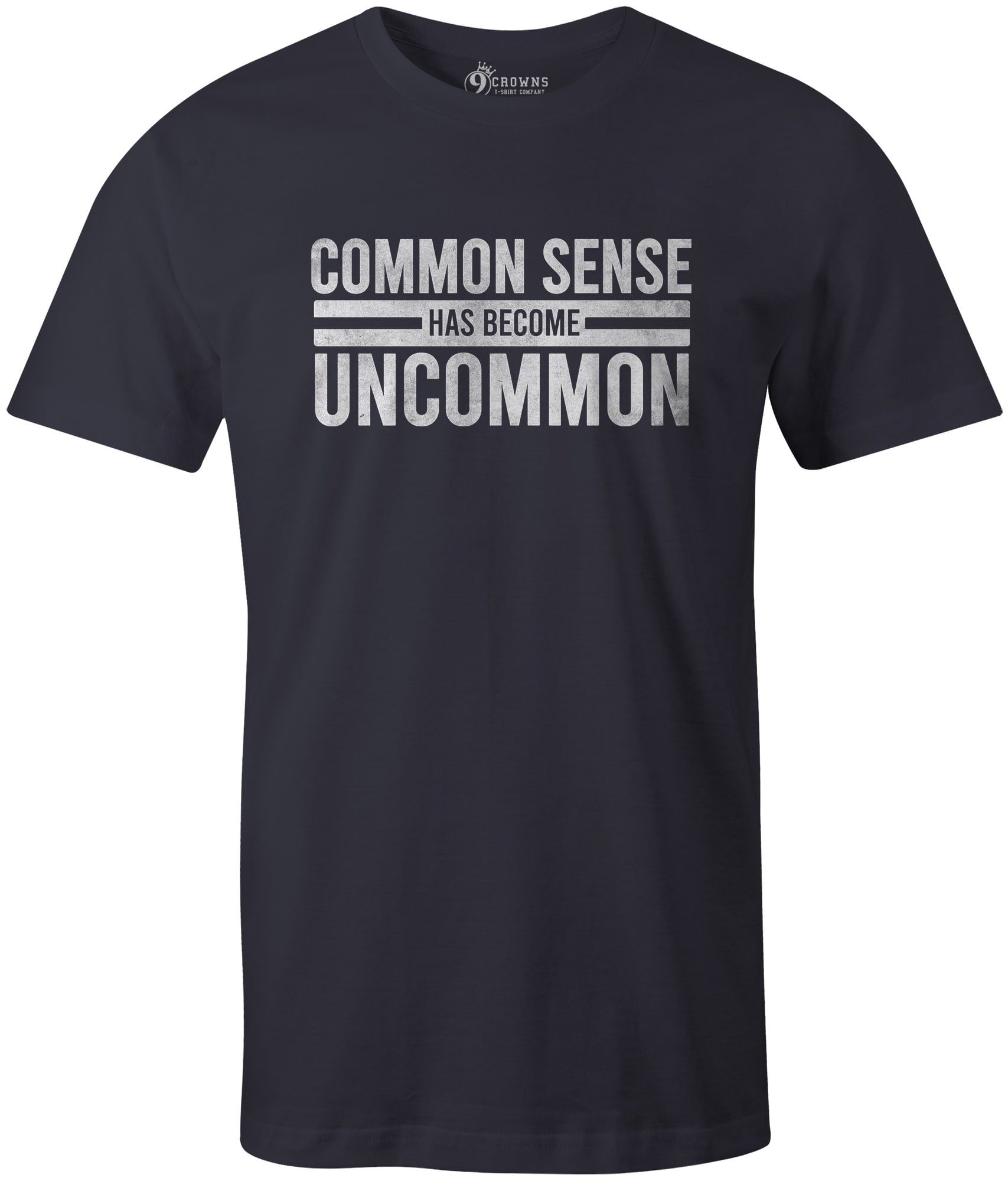9 Crowns Tees Common Sense Has Become Uncommon Graphic Tee Shirt ...
