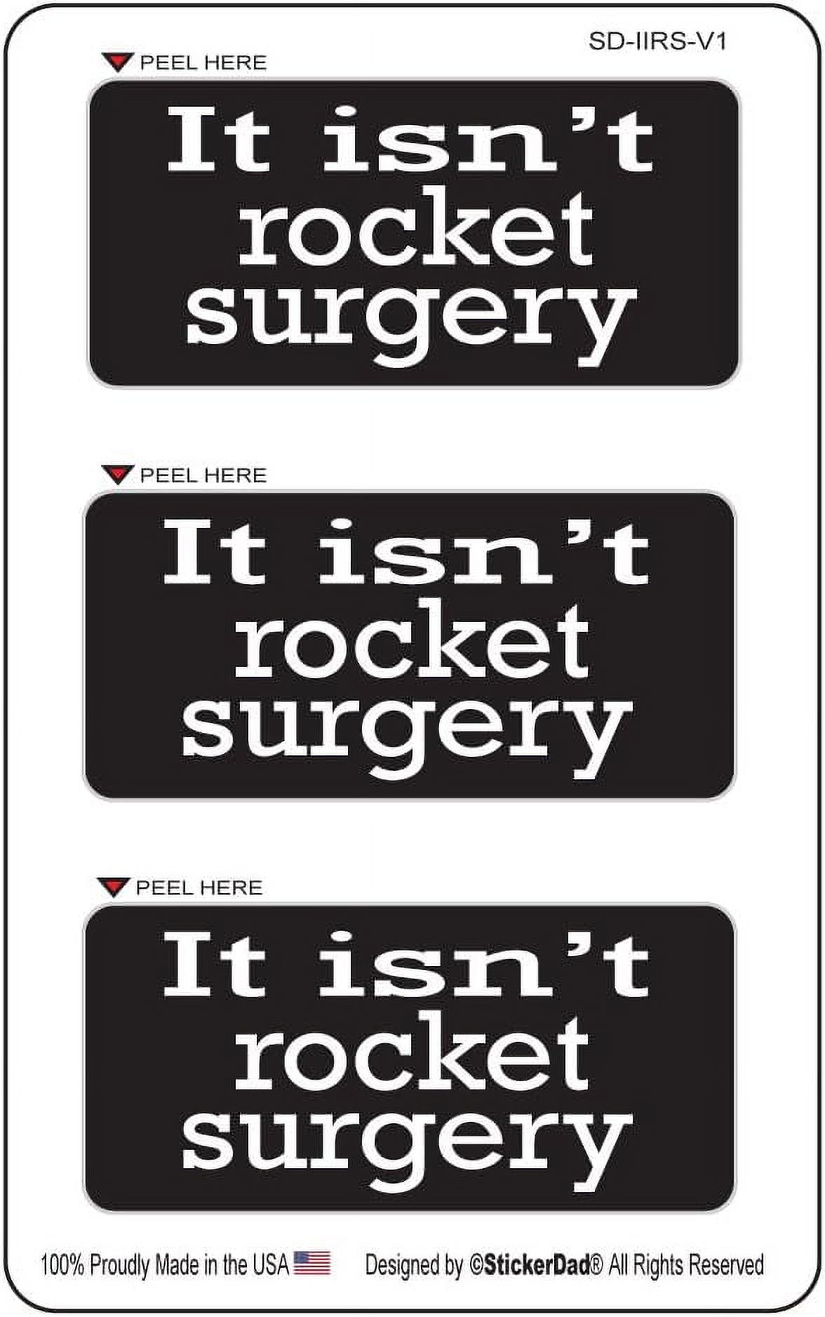 9 Pack - StickerDad® IT ISN'T ROCKET SURGERY - size: 3" X 1.5 color ...