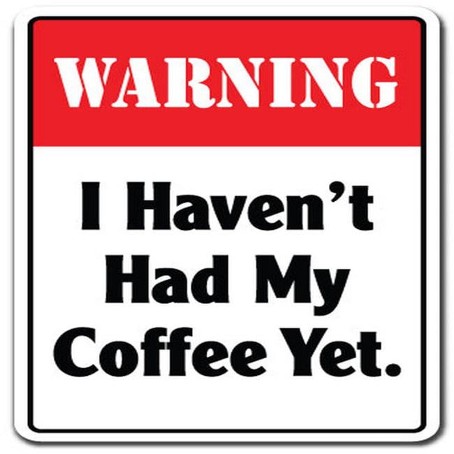 9 in. Warning I Havent Had My Coffee Yet Decal - Drink Coffee Warning ...