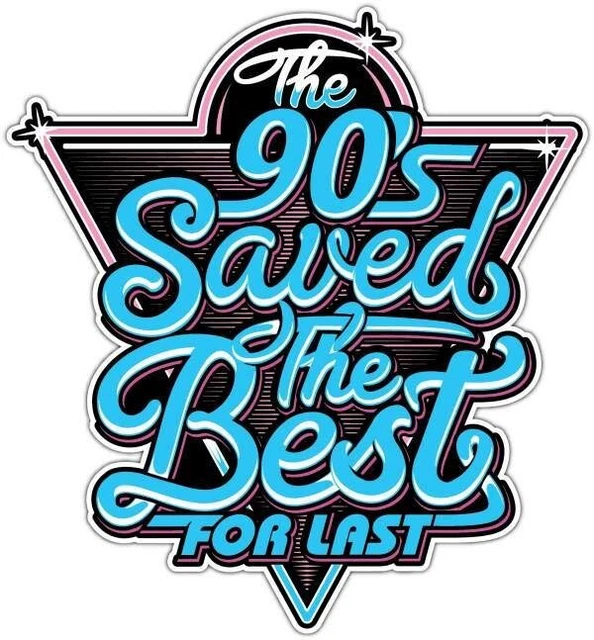 The 90'S Saved The Best For Last Car Stickerphone Decal Water Bottle ...