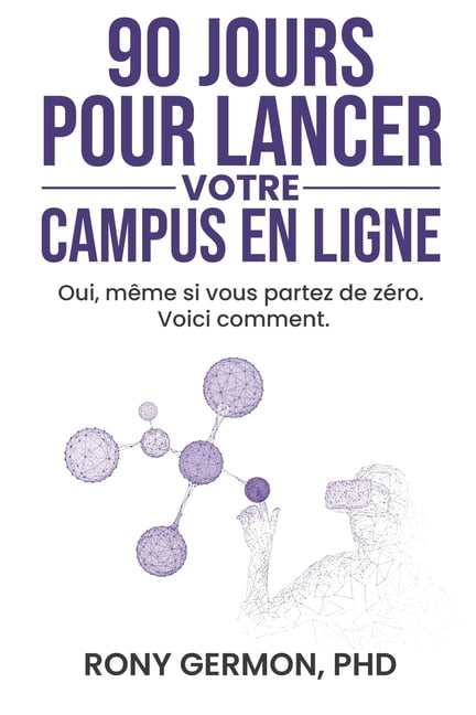 90 jours pour lancer votre campus digital: Oui, même si vous partez de ...