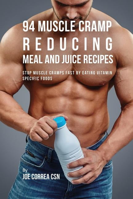 94 Muscle Cramp Reducing Meal and Juice Recipes: Stop Muscle Cramps ...