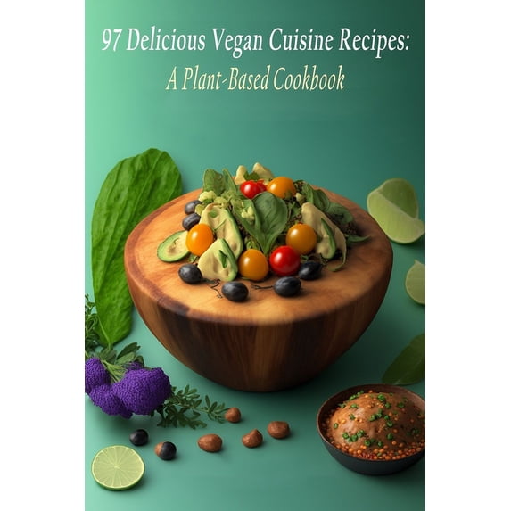 97 Delicious Vegan Cuisine Recipes : A Plant-Based Cookbook (Paperback ...