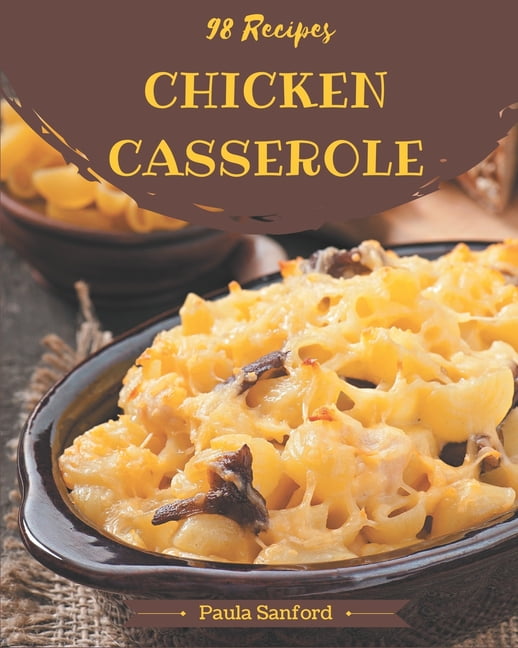98 Chicken Casserole Recipes: Chicken Casserole Cookbook - All The Best ...