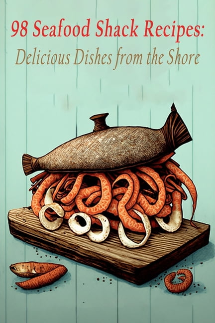 98 Seafood Shack Recipes : Delicious Dishes from the Shore (Paperback ...