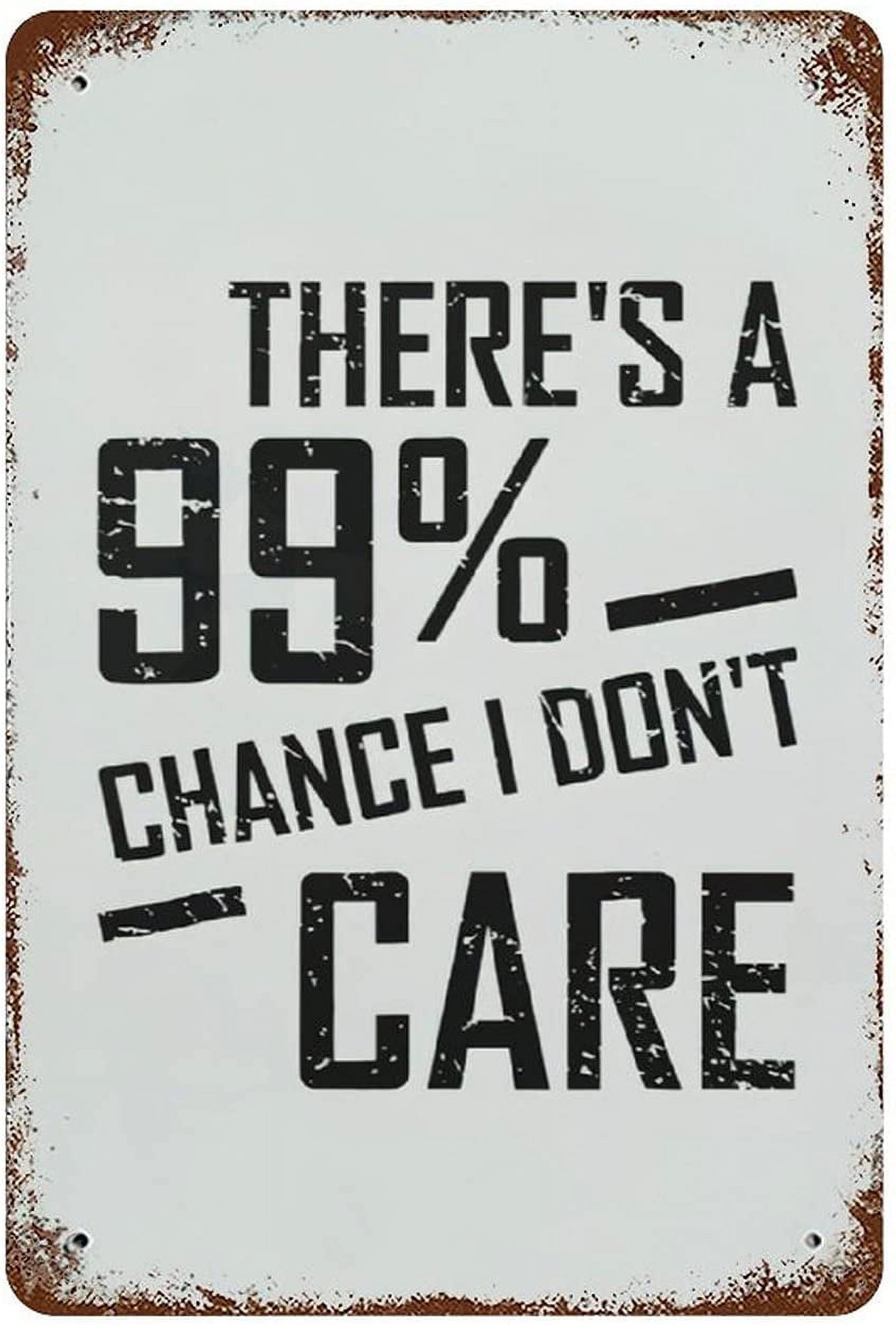 There's A 99 Chance I Don't Care Tin Sign Vintage Personalization Metal ...