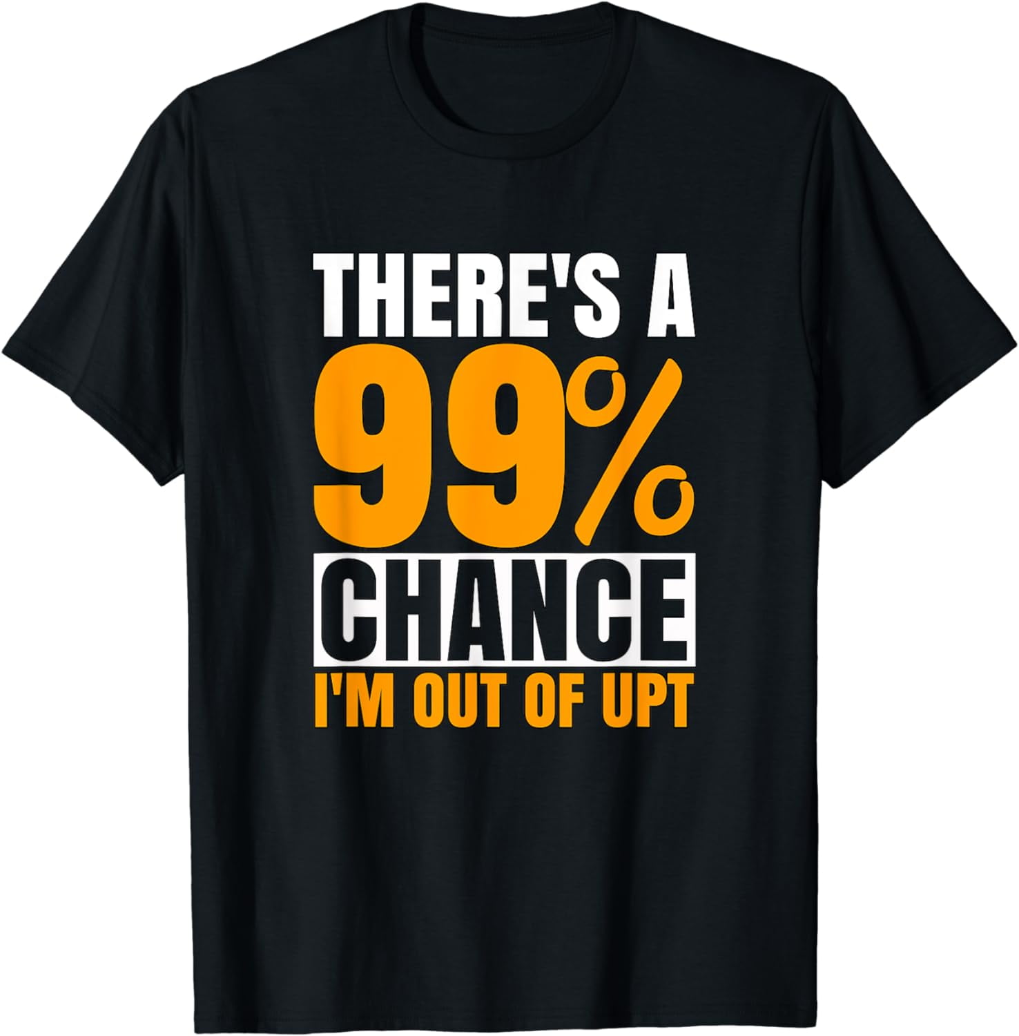 99 Chance I'm Out of UPT Unpaid Time For Associates Swagazon Funny ...