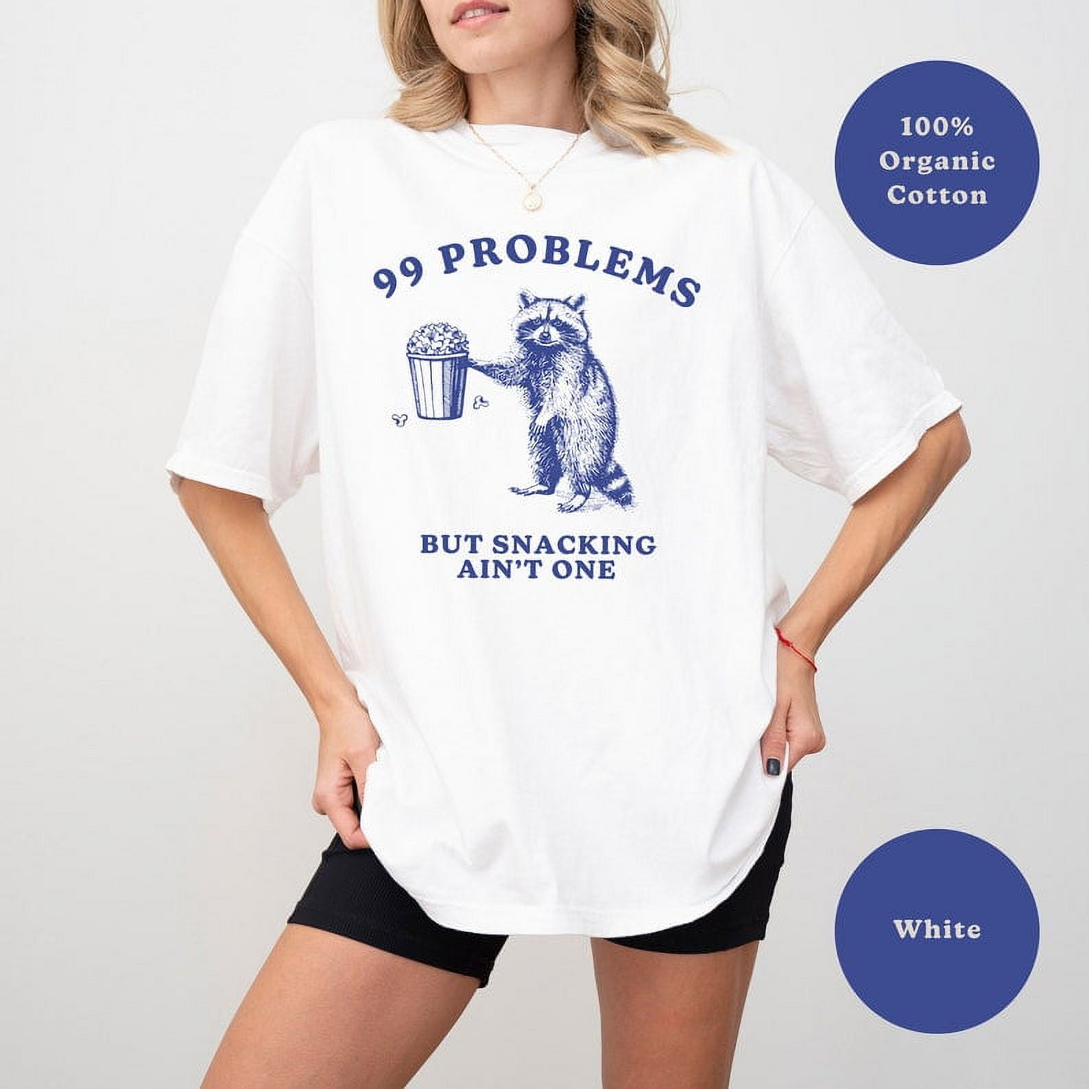 99 Problems But Snacking Ain't One, Meme T Shirt, Retro Cartoon T Shirt, Oversized, Silly Shirts ...