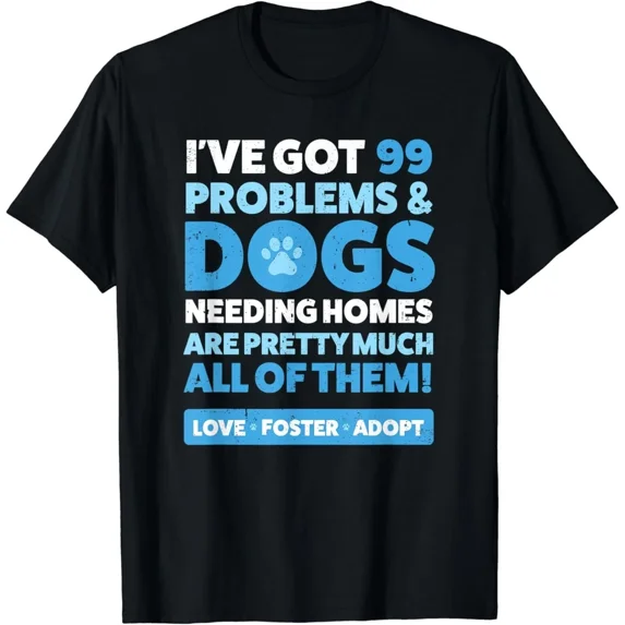 99 Problems Dogs Needing Homes Dog Adoption Rescue Funny Shelter Pet ...