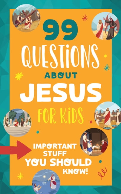 99 Questions about Jesus for Kids: Important Stuff You Should Know ...