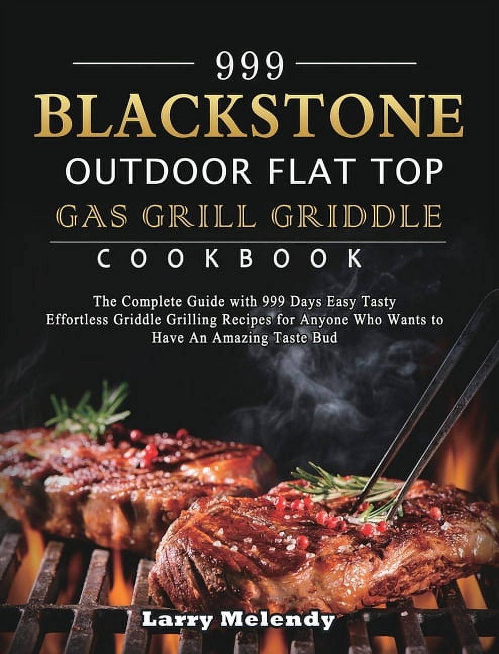 999 Blackstone Outdoor Flat Top Gas Grill Griddle Cookbook: The ...