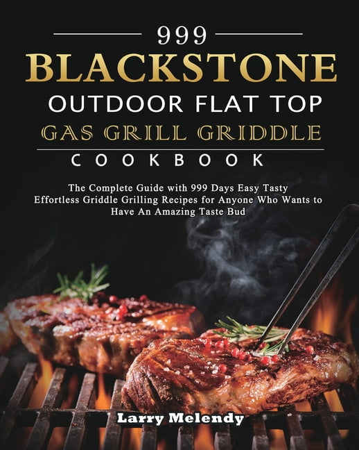 999 Blackstone Outdoor Flat Top Gas Grill Griddle Cookbook: The ...