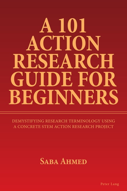 A 101 Action Research Guide for Beginners: Demystifying Research ...