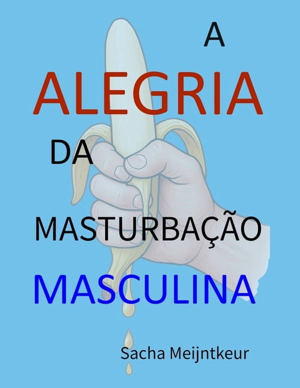 A Alegria da MasturbaÃ§Ã£o Masculina: Com atividades prÃ¡ticas ...