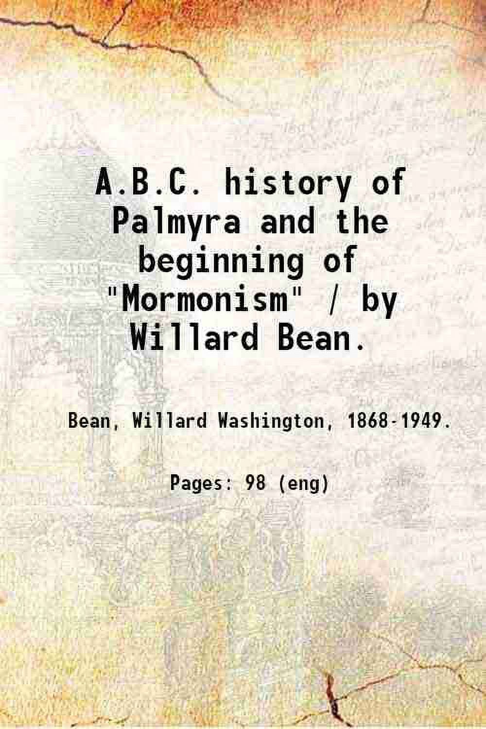 A.B.C. history of Palmyra and the beginning of "Mormonism" / by Willard ...