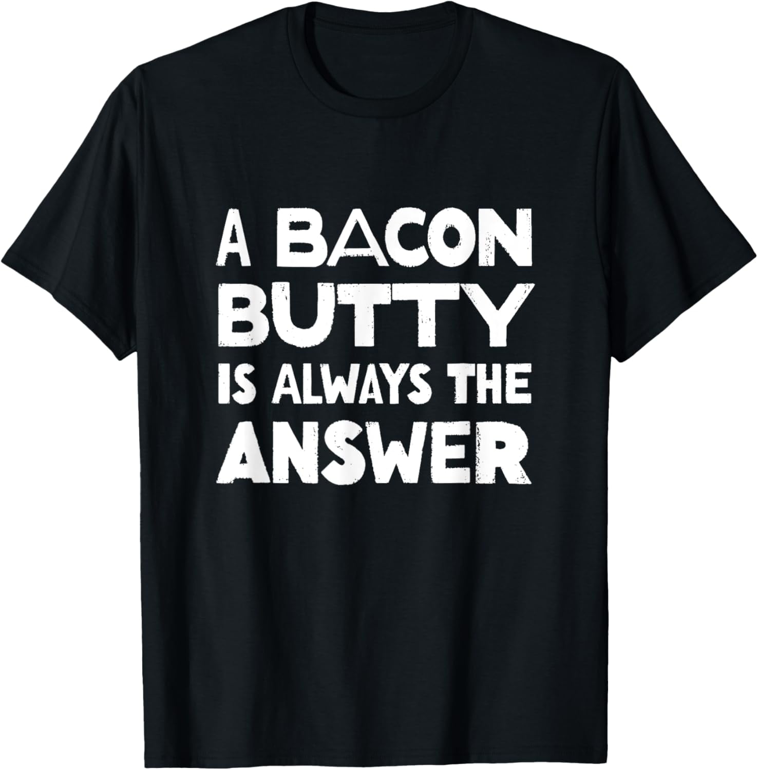 A Bacon Butty is Always the Answer - Fun British Food Slogan T-Shirt ...