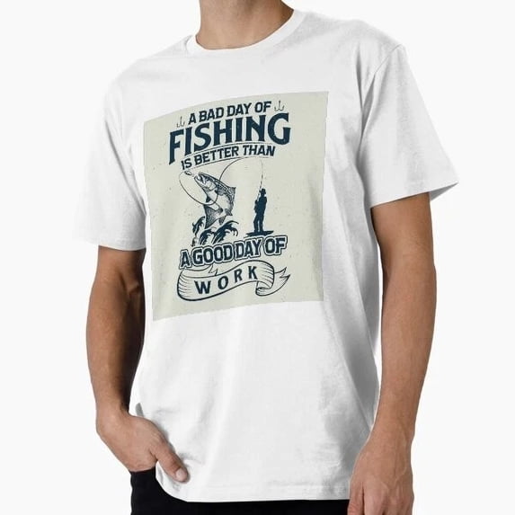 A Bad Day Of Fishing's Better Than A Good Day Of T-Shirt S-5XL ...