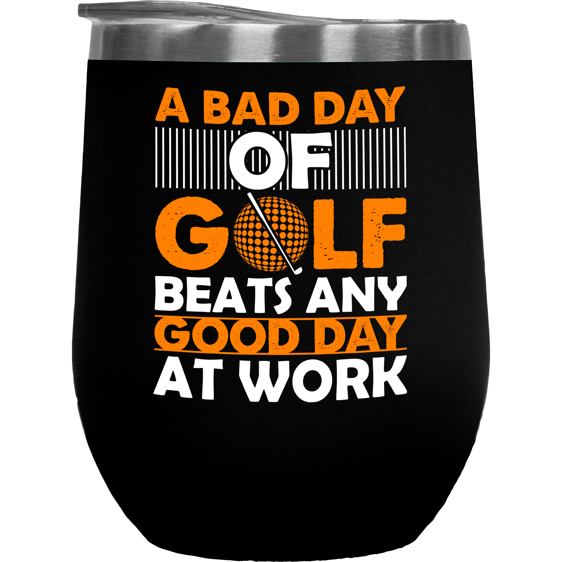 A Bad Day of Golf Beats Any Good Day at Work with Club & Ball, Golf ...