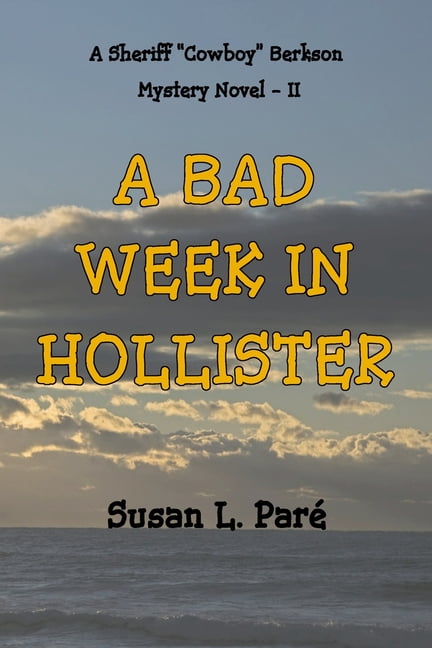 A Bad Week In Hollister: A Sheriff 'Cowboy' Berkson Mystery Novel ...